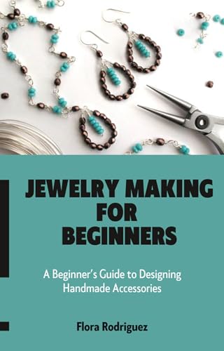 Jewelry Making for Beginners: A Beginner’s Guide to Designing Handmade ...