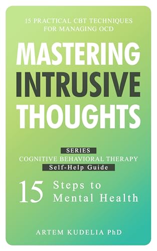 Mastering Intrusive Thoughts: Practical CBT Techniques for Managing OCD by Artem Kudelia | Goodreads