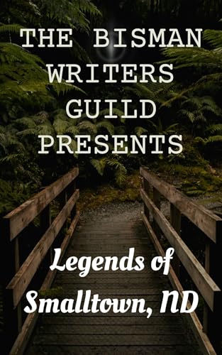 Legends of Smalltown, ND by BisMan Writers Guild | Goodreads