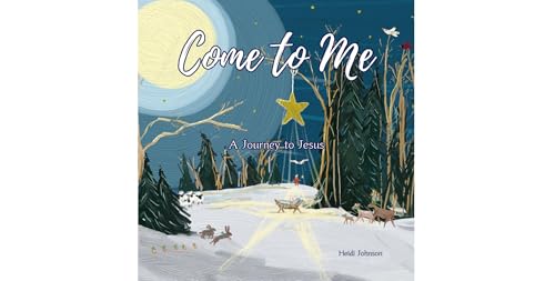 Come To Me: A Journey to Jesus by Heidi Johnson | Goodreads
