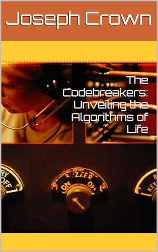 The Codebreakers: Unveiling the Algorithms of Life by Joseph Crown ...