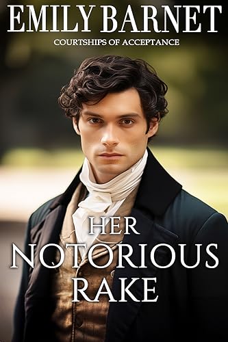 Her Notorious Rake (Courtships of Acceptance, #2) by Emily Barnet ...