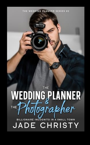 The Wedding Planner and the Photographer: Billionaire Incognito in a ...