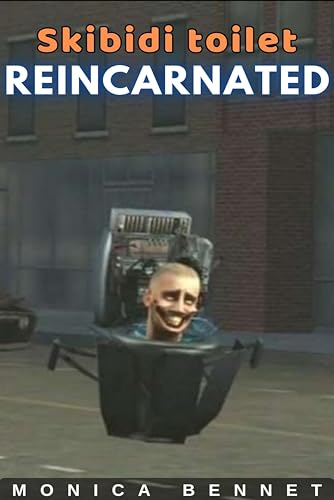 Skibidi toilet: Reincarnated by Monica Bennet | Goodreads