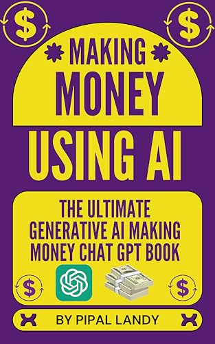 Making Money Using AI: The Ultimate Generative AI Making Money Chat GPT ...