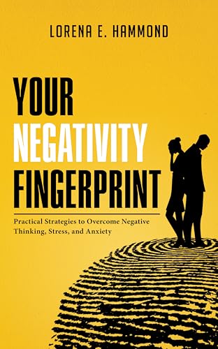 Your Negativity Fingerprint: Practical Strategies to Overcome Negative ...