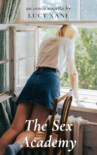 The Sex Academy - Explicit and Fun Erotic Novella by Lucy Xane | Goodreads