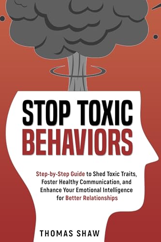 Stop Toxic Behaviors: Step-by-Step Guide to Shed Toxic Traits, Foster ...