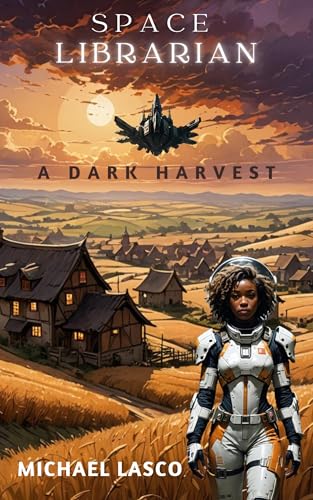 Space Librarian 2: A Dark Harvest: by Michael Lasco | Goodreads