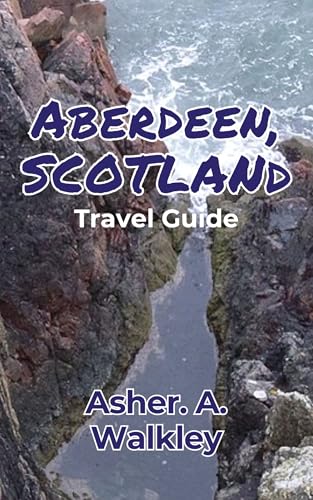 Aberdeen, Scotland Travel Guide: Explore Like a Local – Your Ultimate ...