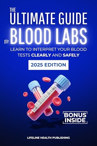The Ultimate Guide to Blood Labs: Learn to Interpret Your Blood Tests ...