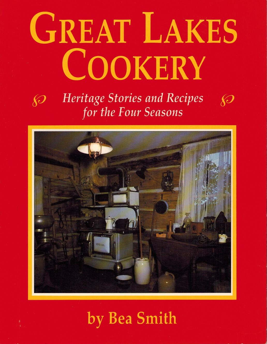 Great Lakes Cookery: Heritage Stories and Recipes for the Four Seasons ...