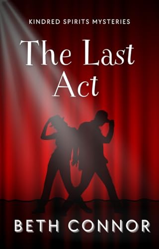 The Last Act: Kindred Spirits Mysteries by Beth Connor | Goodreads