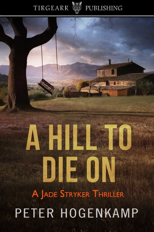 A Hill To Die On (Jade Stryker, #2) by Peter Hogenkamp | Goodreads