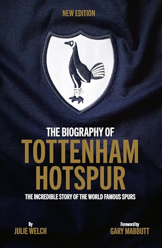 The Biography of Tottenham Hotspur: The Incredible Story of the World ...