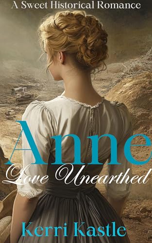 Anne, Love Unearthed: Friends to Lovers Romance by Kerri Kastle | Goodreads