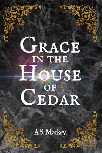 Grace in the House of Cedar by A.S. Mackey | Goodreads