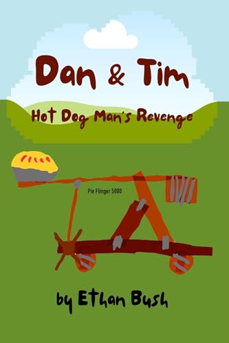 Dan and Tim: Hot Dog Man's Revenge by Ethan Bush | Goodreads