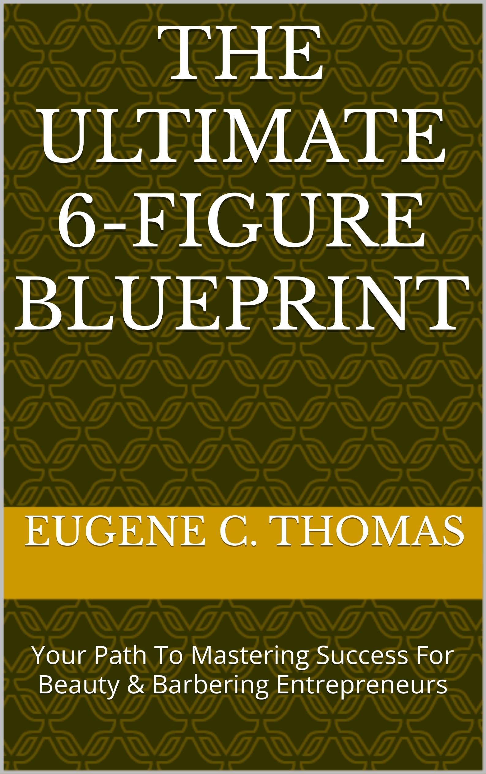 The Ultimate 6-Figure Blueprint: Your Path To Mastering Success For ...