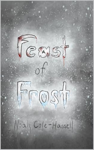 Feast of Frost by Noah Cole-Hassell | Goodreads