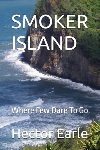 SMOKER ISLAND: Where Few Dare To Go by Hector M. Earle | Goodreads