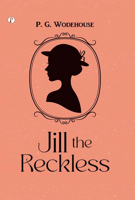 Jill the Reckless by P.G. Wodehouse | Goodreads