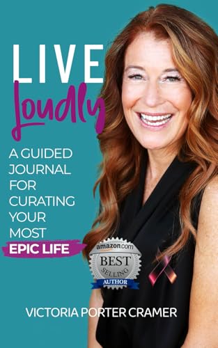 Live Loudly: A Guided Journal for Curating Your Most Epic Life by Victoria Porter Cramer | Goodreads