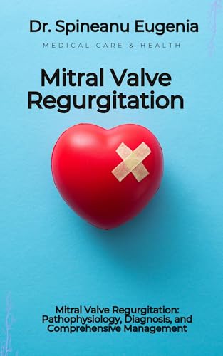 Mitral Valve Regurgitation: Pathophysiology, Diagnosis, and ...