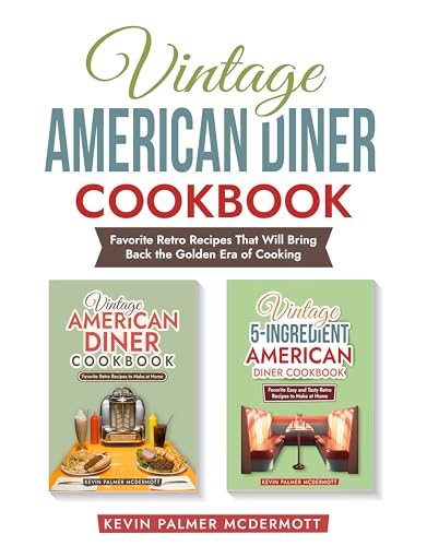 Vintage American Diner Cookbook: Favorite Retro Recipes That Will Bring ...