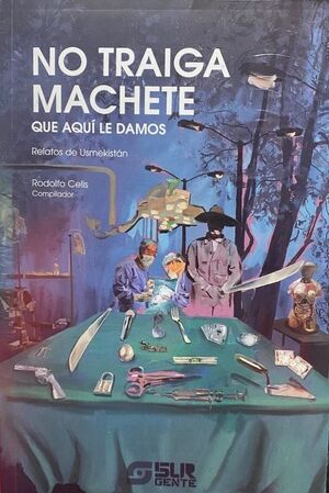 No traiga machete que aquí le damos: relatos de Usmekistán by Rodolfo ...