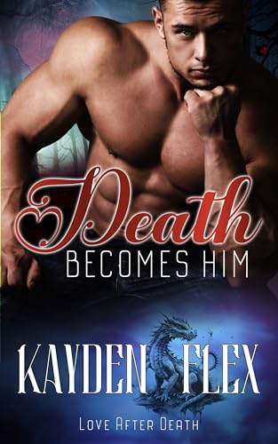 Death Becomes Him (Love After Death Book 1) by Kayden Flex | Goodreads