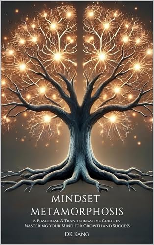 Mindset Metamorphosis: A practical and transformative guide in ...