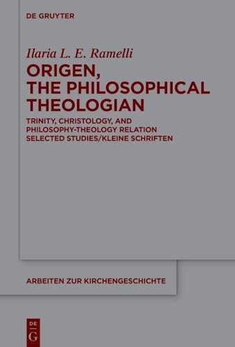 Origen, the Philosophical Theologian: Trinity, Christology, and ...