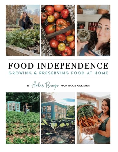 Food Independence: Growing and Preserving Food at Home by Amber Benge ...