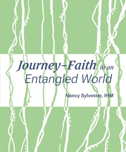 Journey-Faith in an Entangled World by Nancy Sylvester IHM | Goodreads