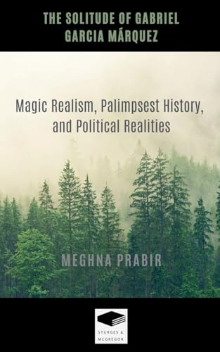 The Solitude of Gabriel Garcia Márquez: Magic Realism, Palimpsest ...