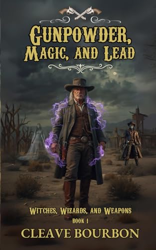 Gunpowder, Magic, and Lead: A Western Fantasy Adventure by Cleave ...
