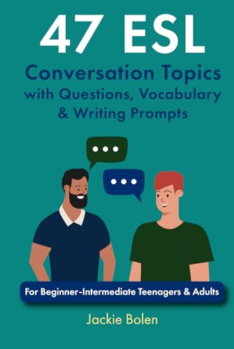 47 ESL Conversation Topics with Questions, Vocabulary & Writing Prompts ...