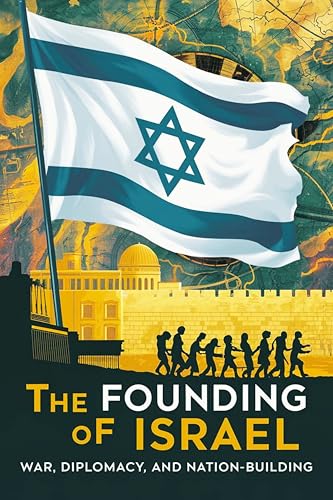 The Founding of Israel: War, Diplomacy, and Nation-Building by Vivek ...