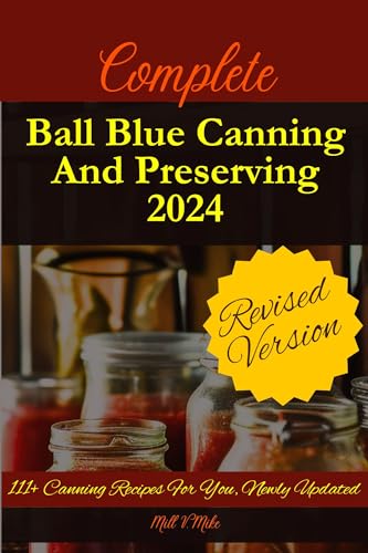 Complete Ball Blue Canning And Preserving 2024: 111+ Canning Recipes For You, Newly Updated by ...