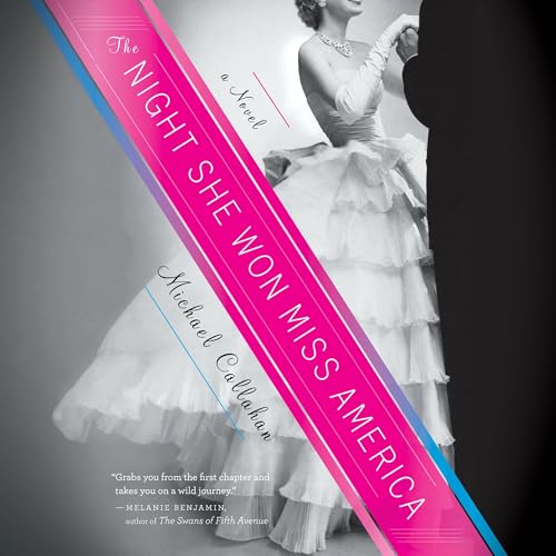 The Night She Won Miss America: A Novel by Michael Callahan | Goodreads
