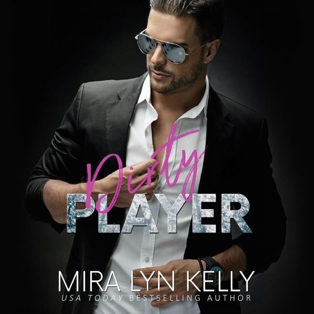 Dirty Player (Back to You Series) by Mira Lyn Kelly | Goodreads
