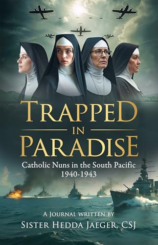Trapped In Paradise: Catholic Nuns in the South Pacific 1940-1943 by ...