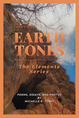 Earth Tones: Poetry and Photos by Michelle Terry | Goodreads