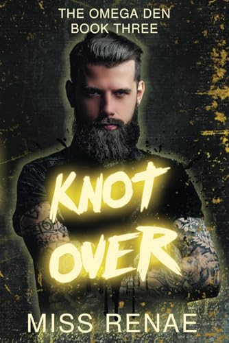 Knot Over: Why Choose Omegaverse (The Omega Den) by Miss Renae | Goodreads