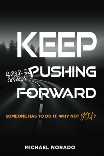 Keep Pushing Forward: Someone Has to Do It,Why Not You? by Michael ...