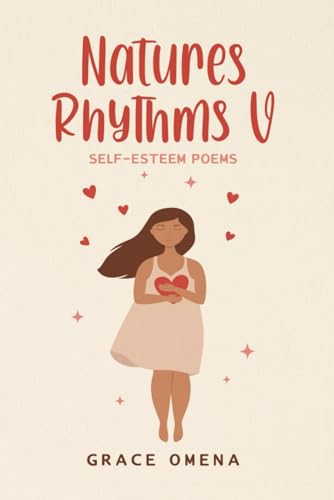 Nature’s Rhythm V Poems to Self-Esteem by Grace Omena | Goodreads