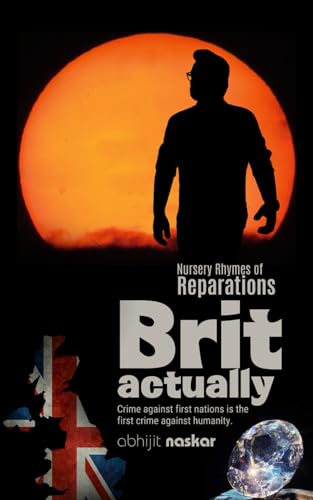Brit Actually: Nursery Rhymes of Reparations by Abhijit Naskar | Goodreads