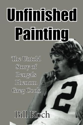 Unfinished Painting: The Untold Story of Bengals Phenom Greg Cook by ...