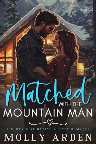 Matched with the Mountain Man: A Curvy Girl Dating Agency Romance by ...